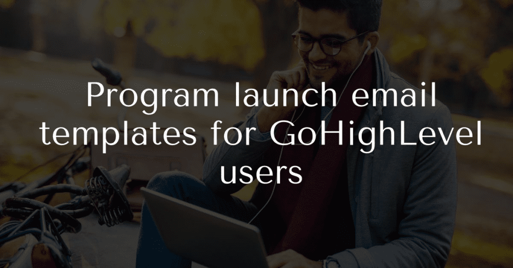 Program launch email templates for GoHighLevel users